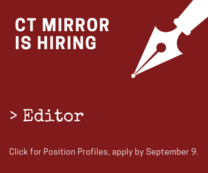 Now Hiring - Editor | CT Mirror